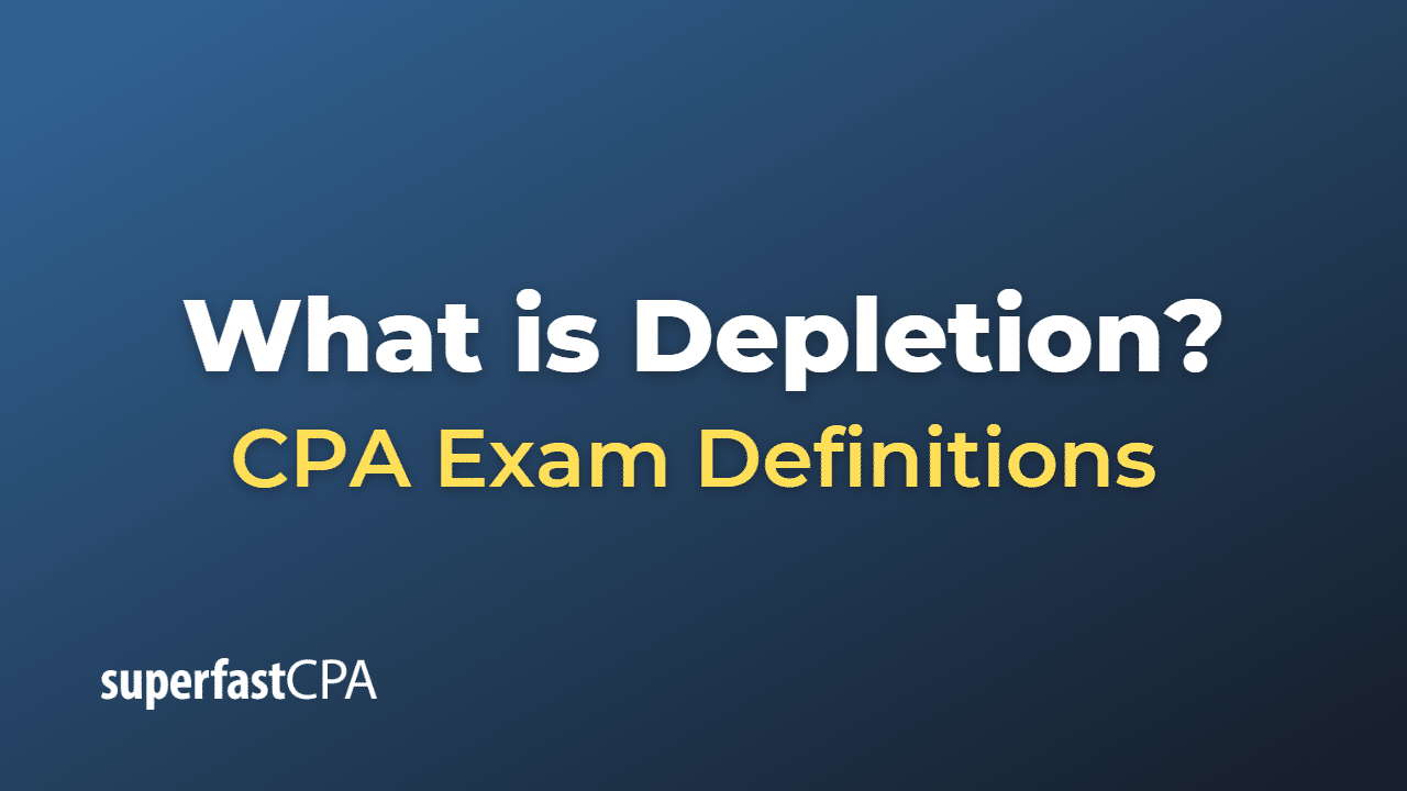 What is Depletion? – SuperfastCPA CPA Review