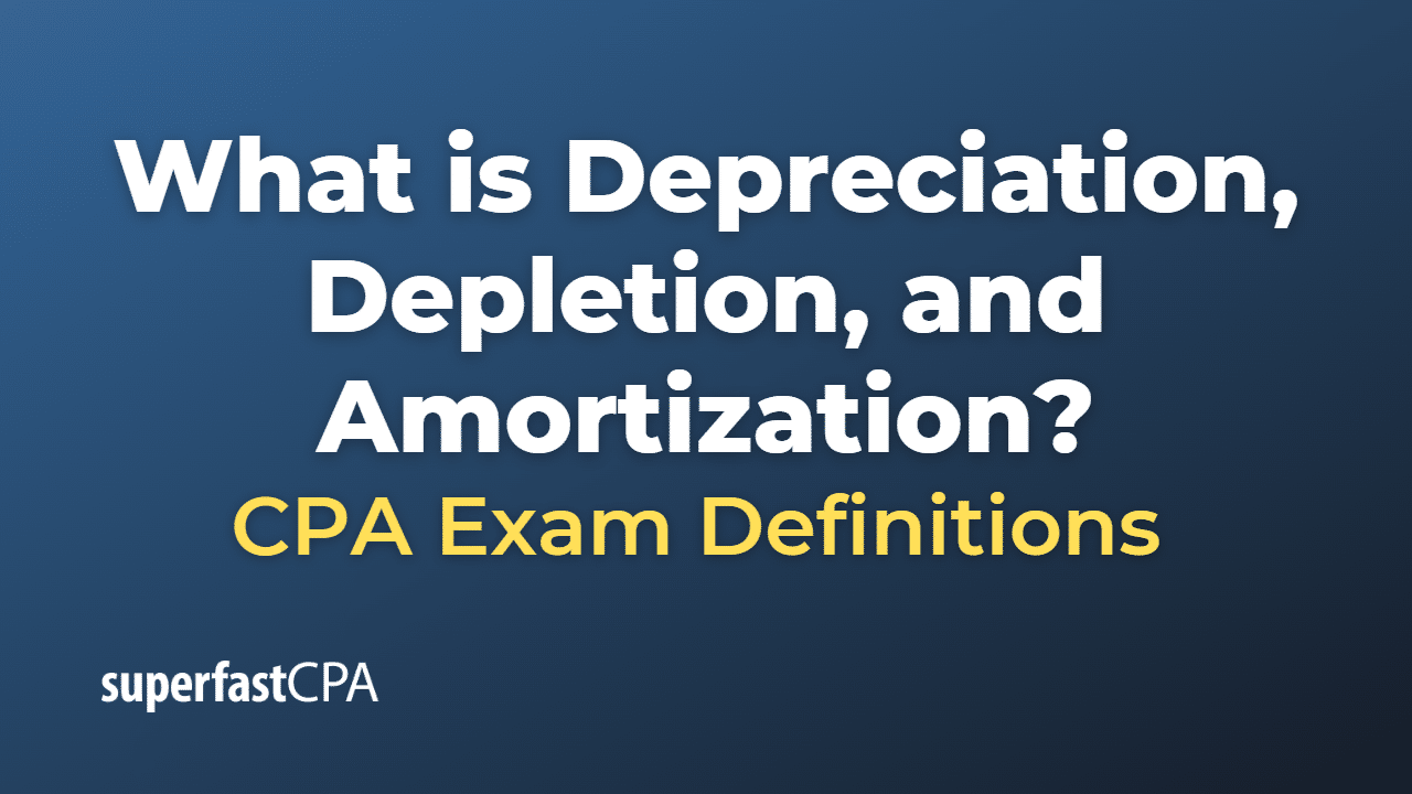 What is Depreciation, Depletion, and Amortization? – SuperfastCPA CPA ... What is Depreciation, Depletion, and Amortization? – SuperfastCPA CPA ...