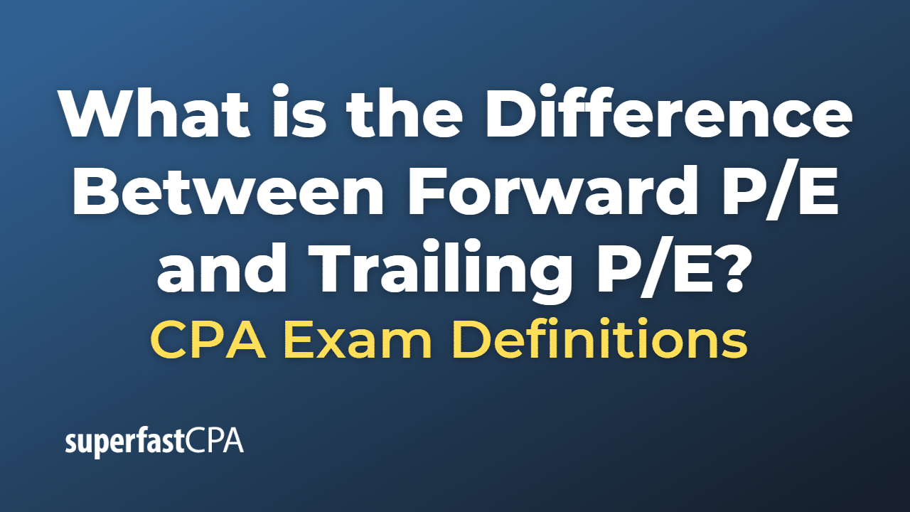 What is the Difference Between Forward P/E and Trailing P/E ...