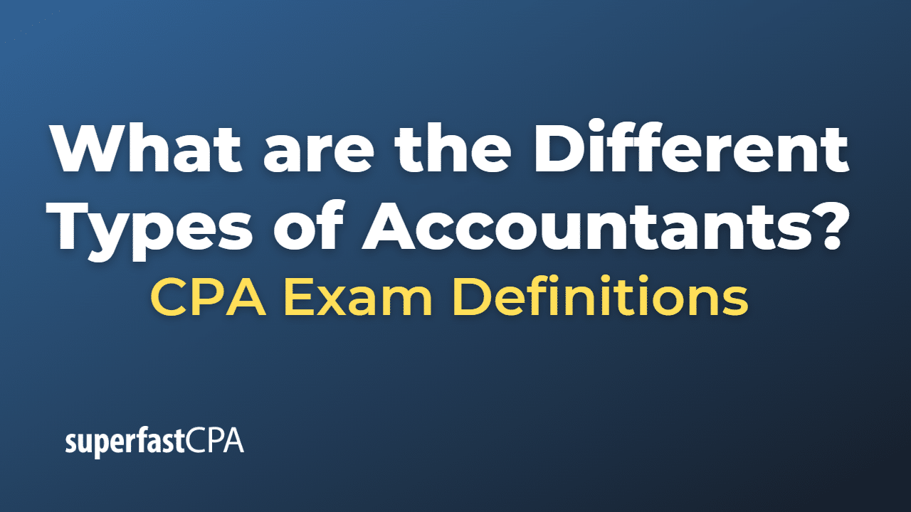 What are the Different Types of Accountants? – SuperfastCPA CPA Review