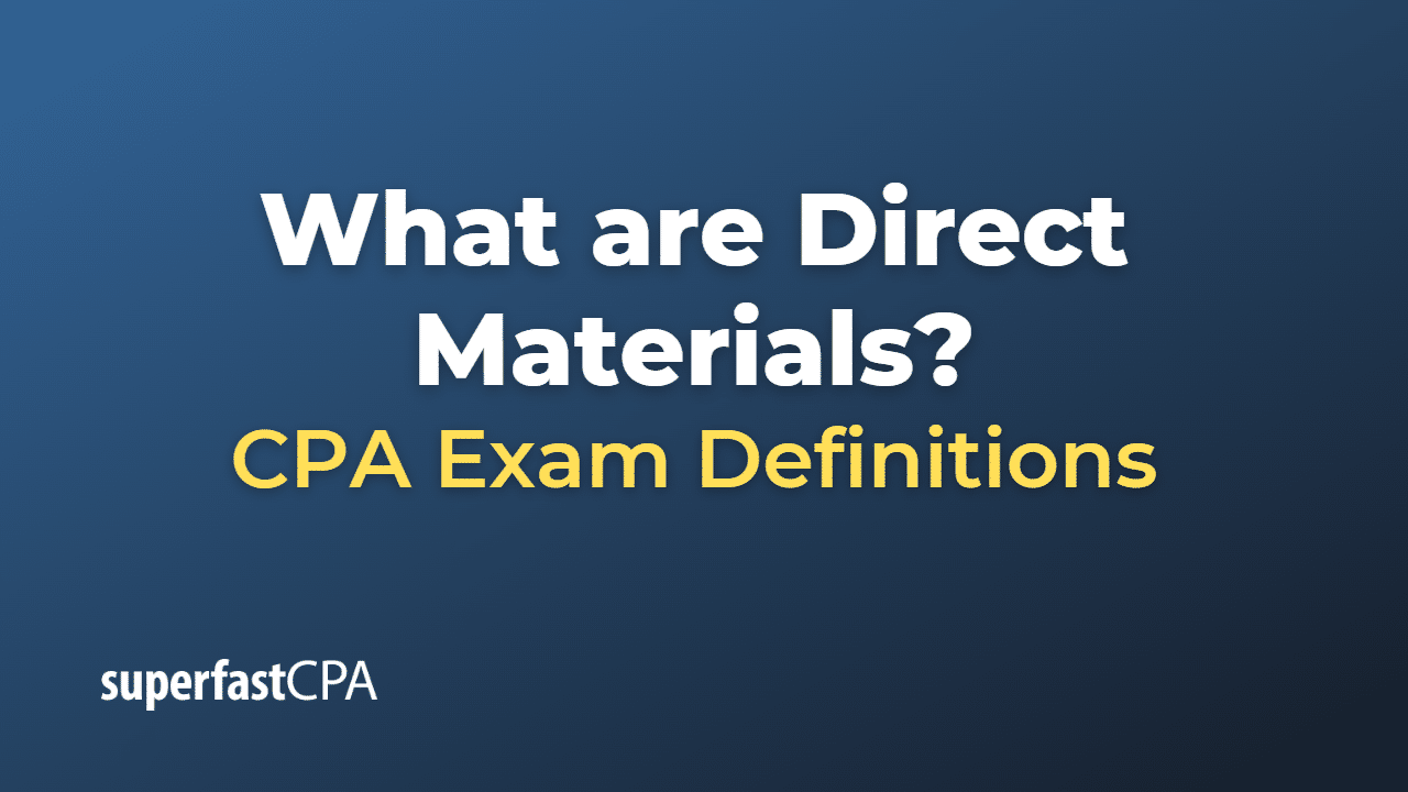 What are Direct Materials? – SuperfastCPA CPA Review