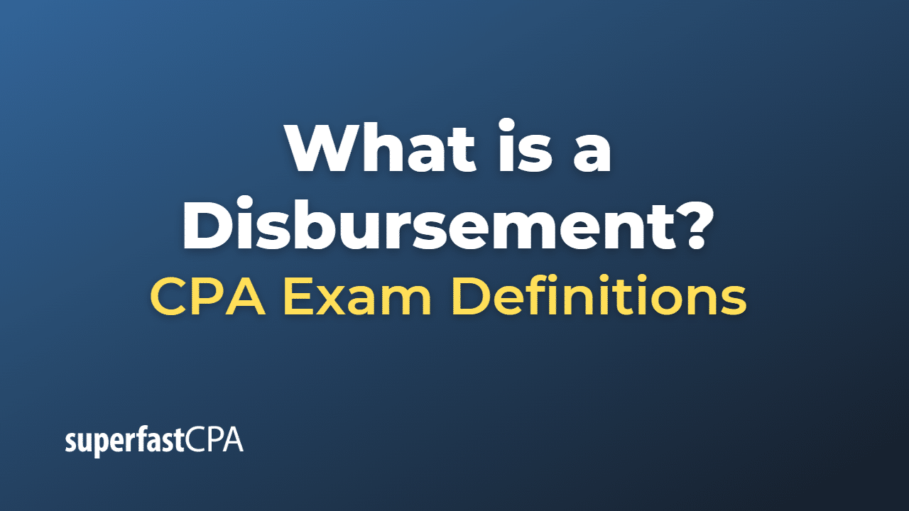 What is a Disbursement? – SuperfastCPA CPA Review