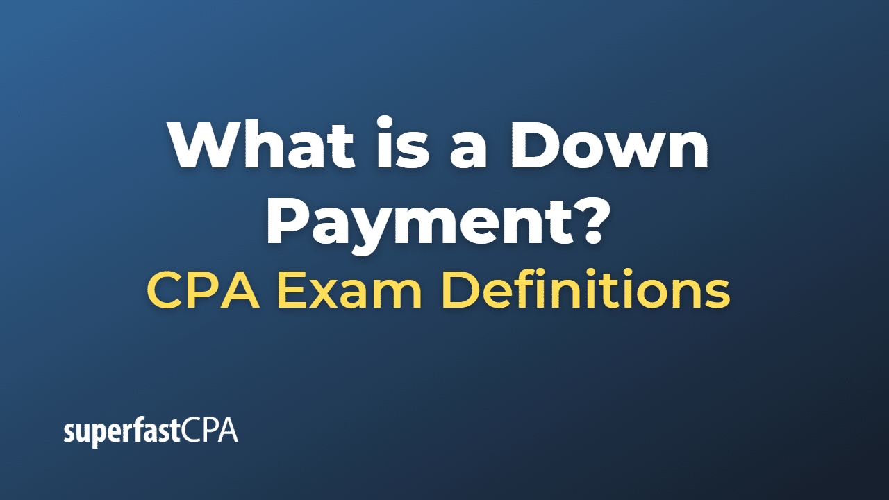 What is a Down Payment? – SuperfastCPA CPA Review