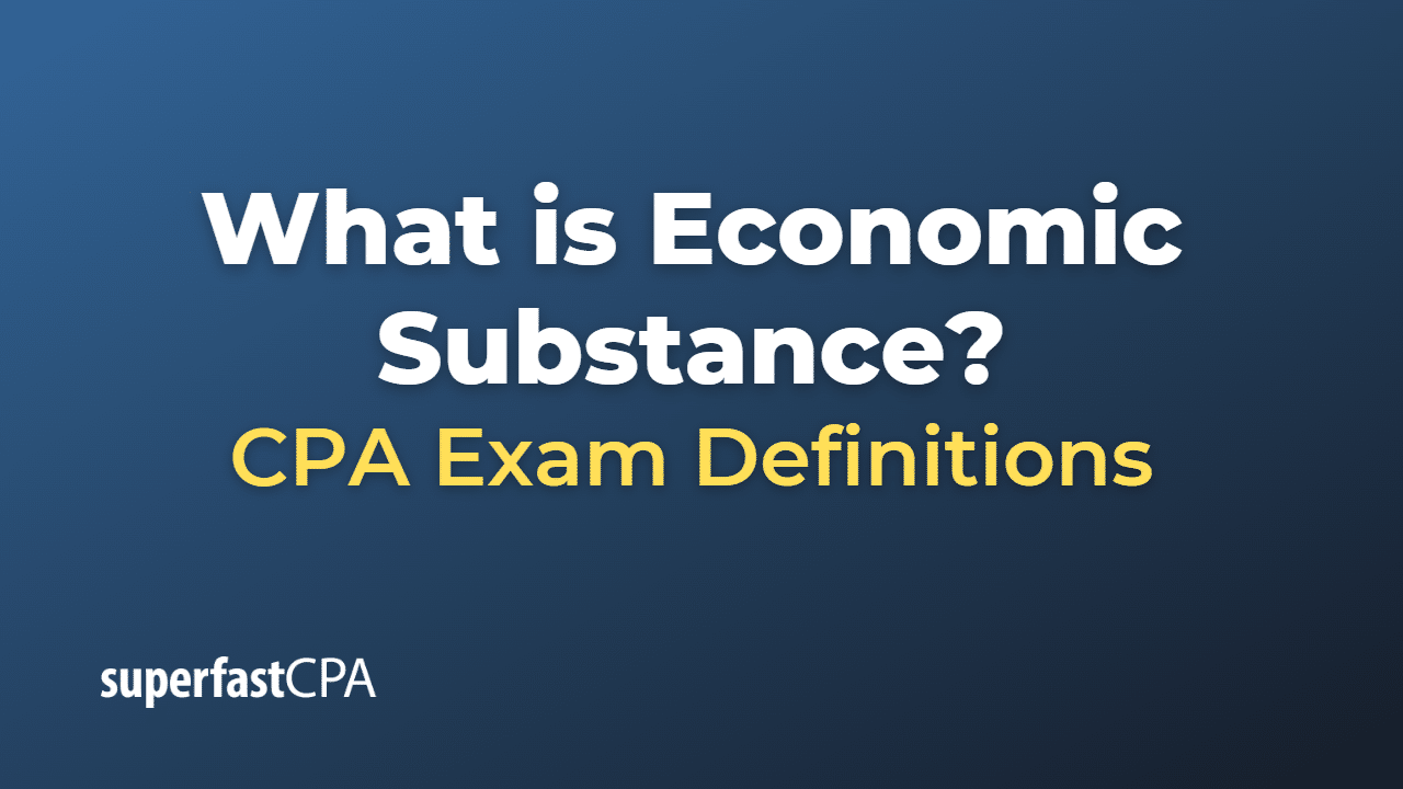 What is Economic Substance? – SuperfastCPA CPA Review What is Economic Substance? – SuperfastCPA CPA Review