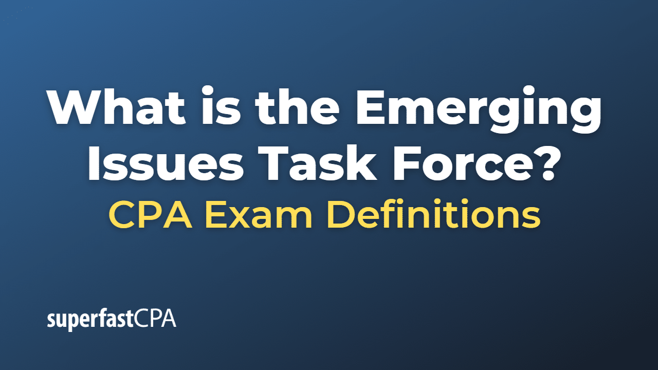 What is the Emerging Issues Task Force? – SuperfastCPA CPA Review