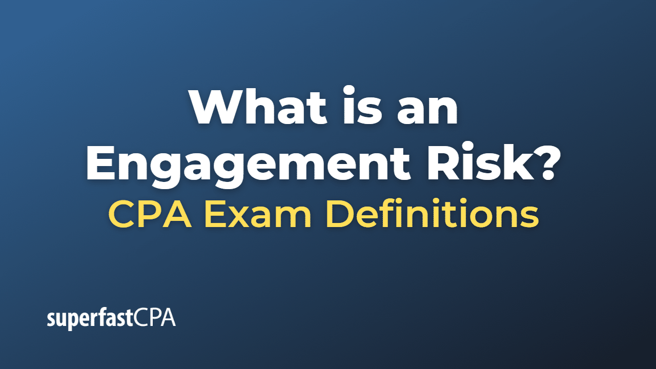 What is Engagement Risk? – SuperfastCPA CPA Review