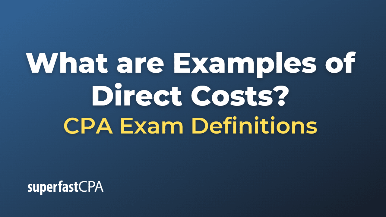 What are Examples of Direct Costs? – SuperfastCPA CPA Review