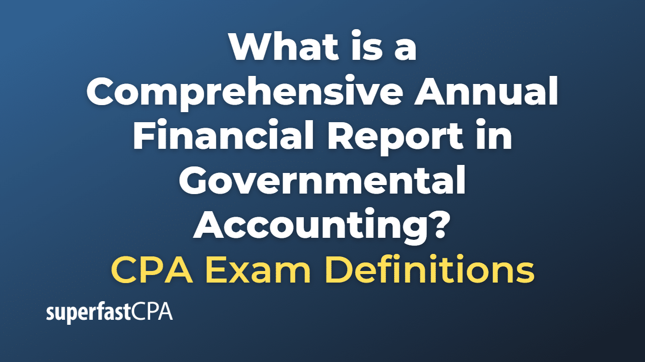 What is a Comprehensive Annual Financial Report in Governmental ...