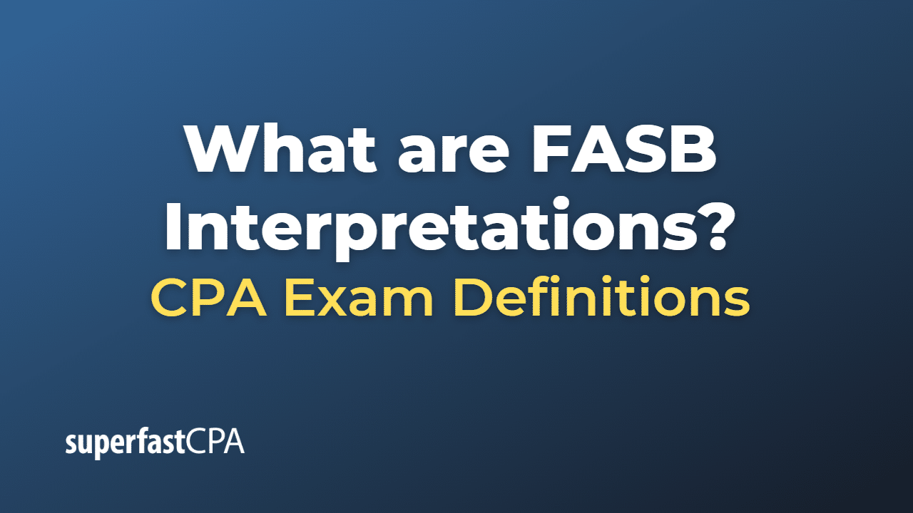 What are FASB Interpretations? – SuperfastCPA CPA Review
