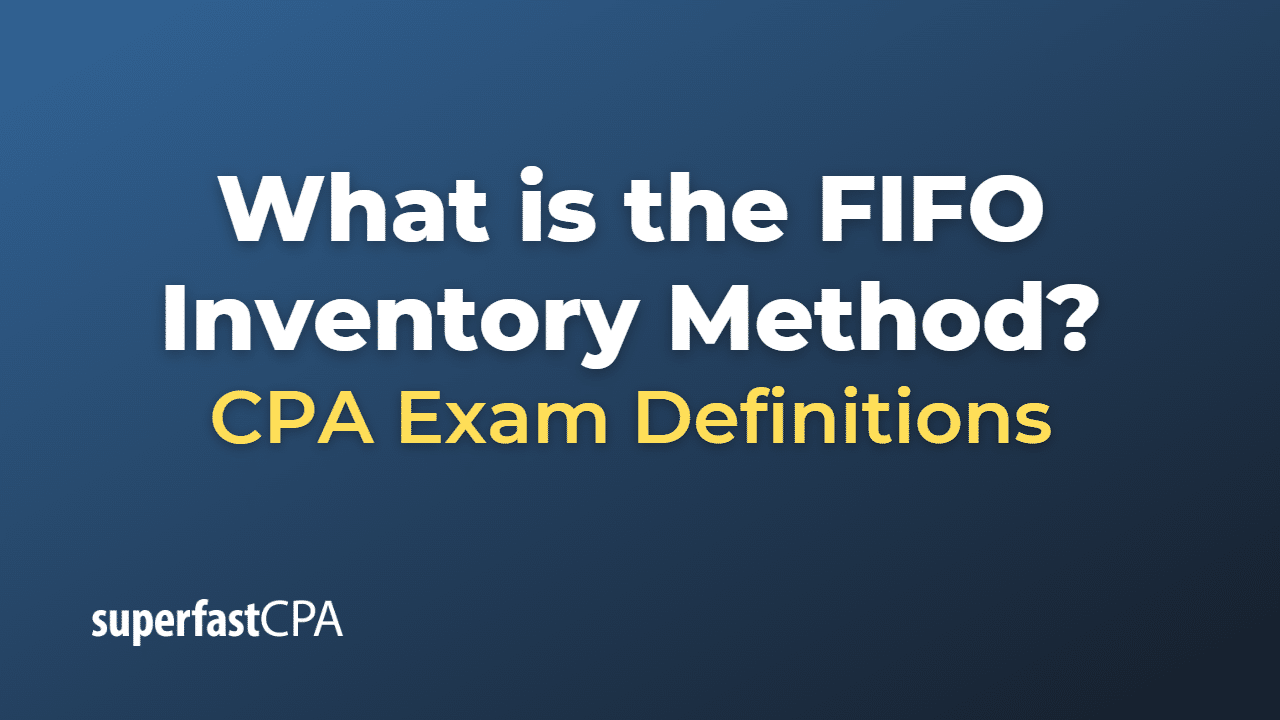What is the FIFO Inventory Method? – SuperfastCPA CPA Review What is the FIFO Inventory Method? – SuperfastCPA CPA Review