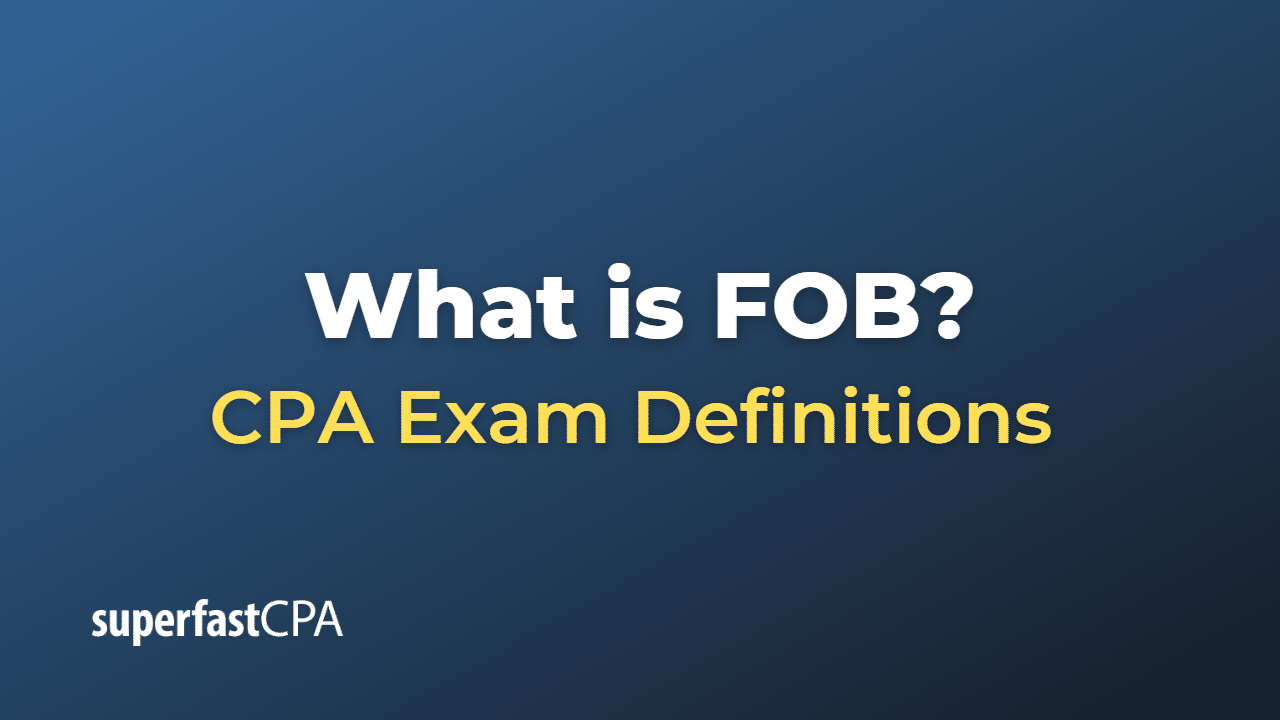 What is FOB? – SuperfastCPA CPA Review