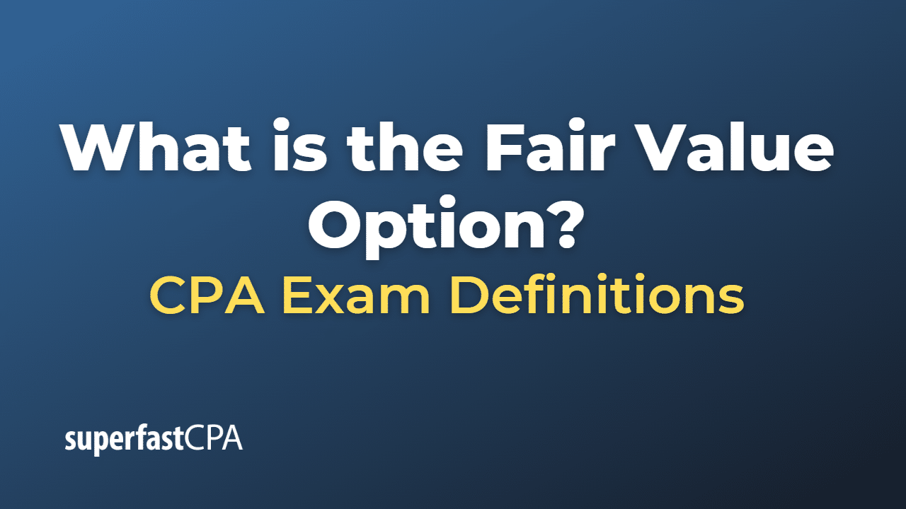 What is the Fair Value Option? – SuperfastCPA CPA Review
