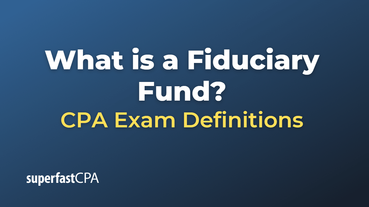 What is a Fiduciary Fund? – SuperfastCPA CPA Review