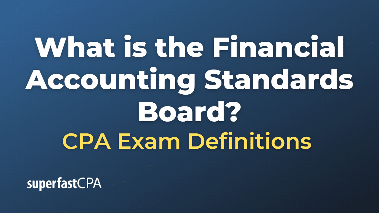 What is the Financial Accounting Standards Board? – SuperfastCPA CPA Review