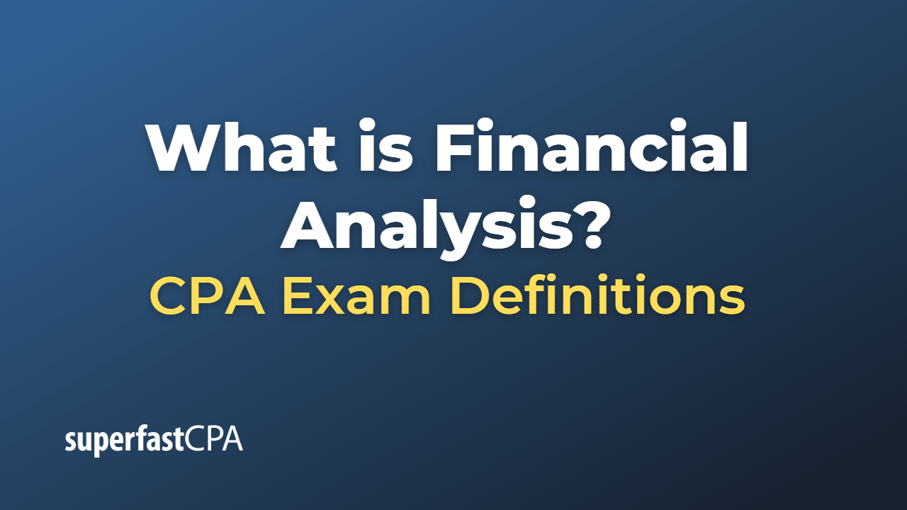 What Is Financial Analysis SuperfastCPA CPA Review What Is Financial Analysis SuperfastCPA CPA Review