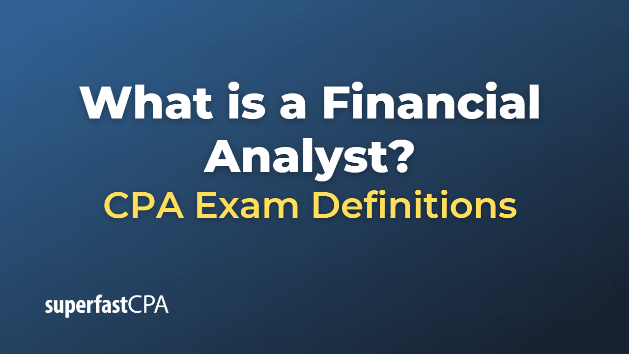 What is a Financial Analyst? – SuperfastCPA CPA Review