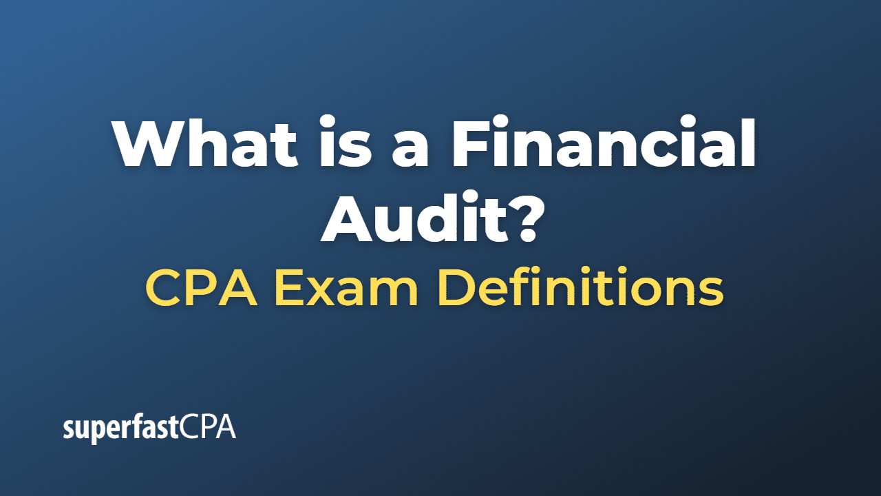 What is a Financial Audit? – SuperfastCPA CPA Review