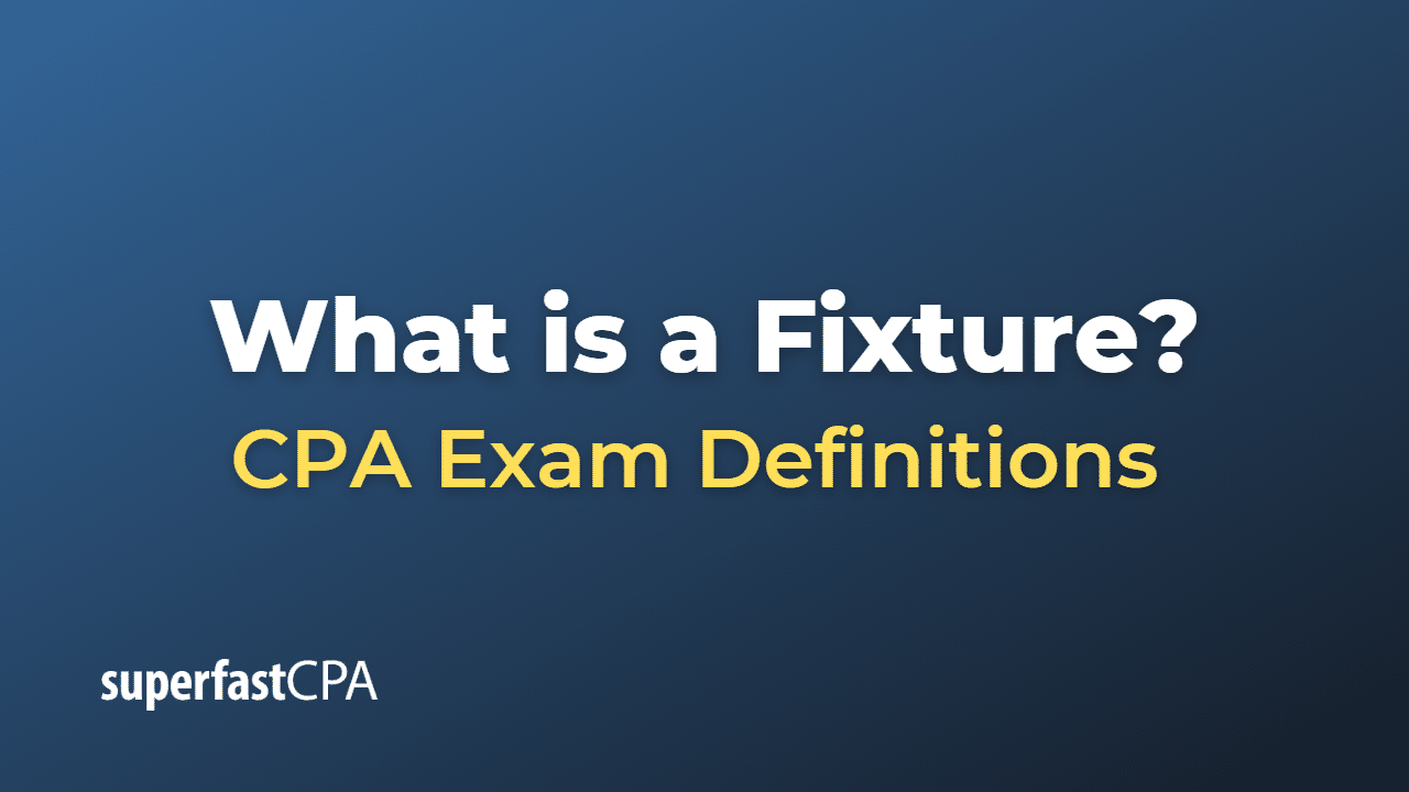 What is a Fixture? – SuperfastCPA CPA Review