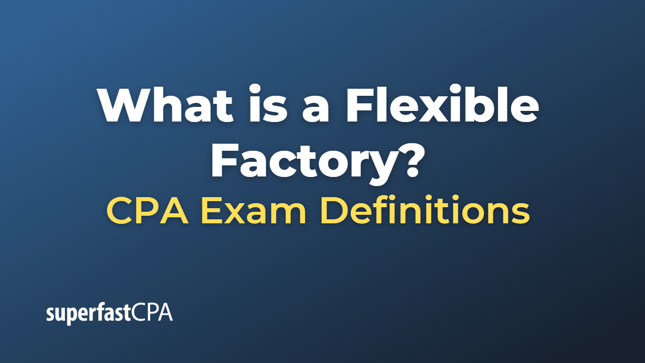 What is a Flexible Factory? – SuperfastCPA CPA Review
