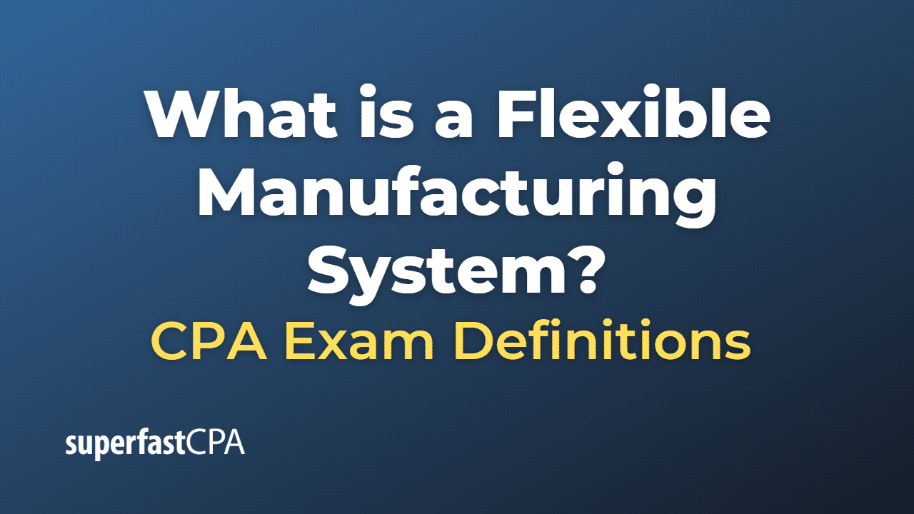 What is a Flexible Manufacturing System? – SuperfastCPA CPA Review