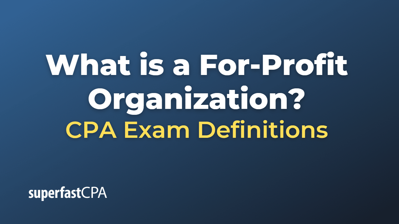 What is a For-Profit Organization? – SuperfastCPA CPA Review