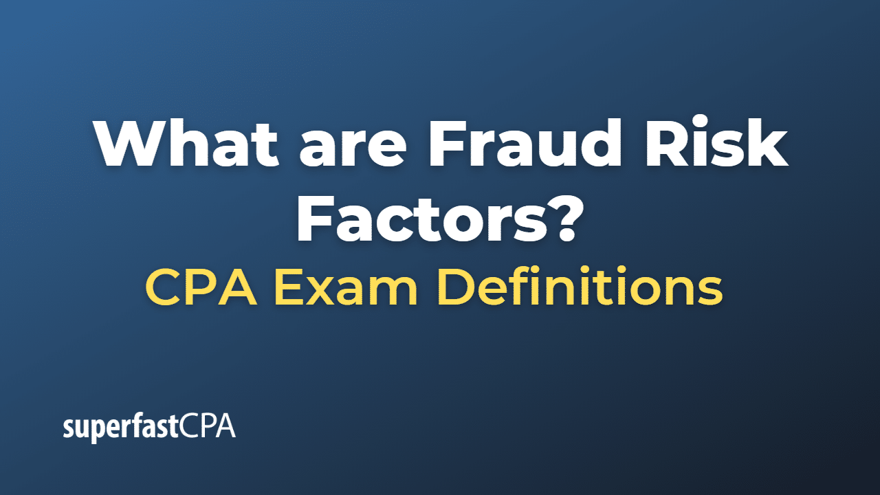 What are Fraud Risk Factors? – SuperfastCPA CPA Review