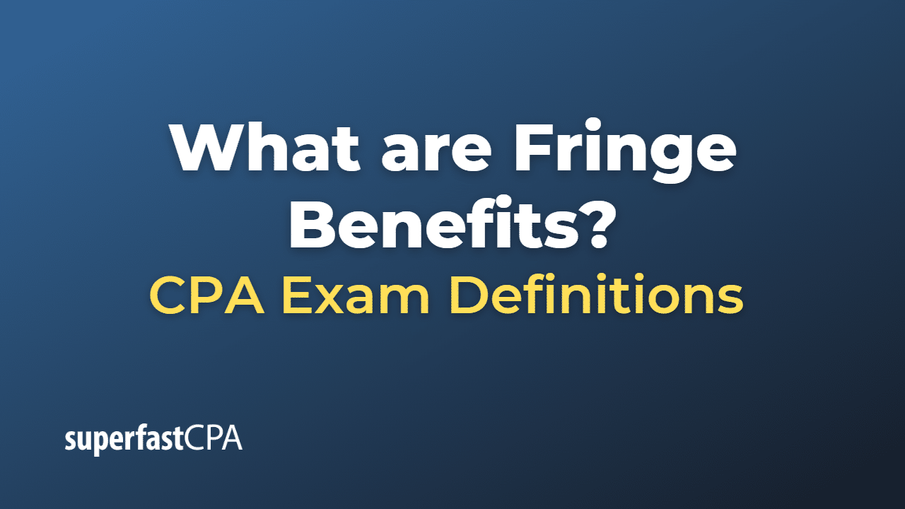 What are Fringe Benefits? – SuperfastCPA CPA Review
