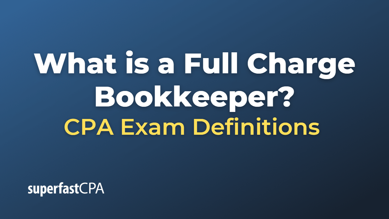 What is a Full Charge Bookkeeper? – SuperfastCPA CPA Review
