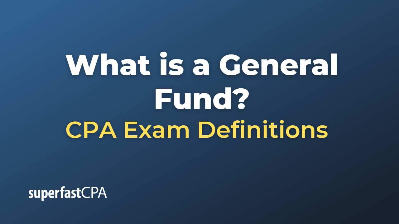 What is a General Fund? – SuperfastCPA CPA Review