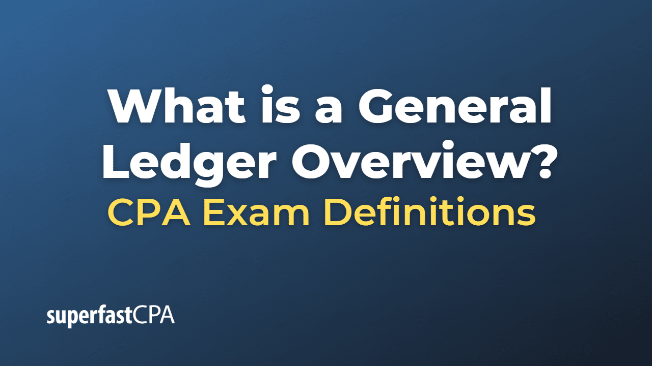 What is a General Ledger Overview? – SuperfastCPA CPA Review