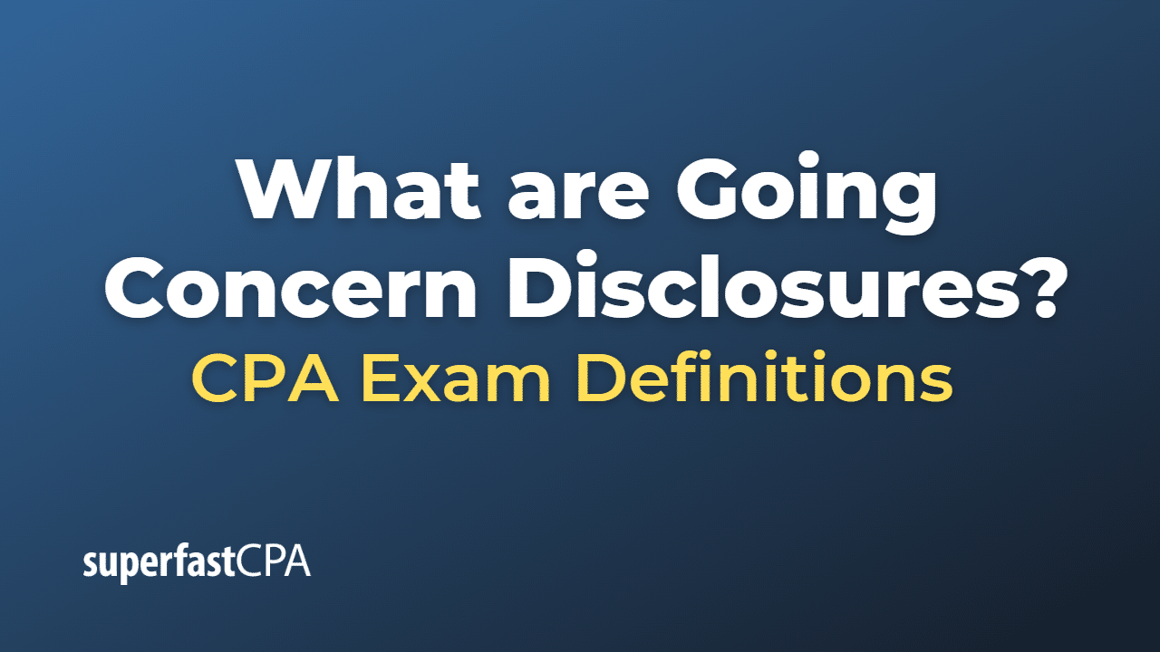 What are Going Concern Disclosures? – SuperfastCPA CPA Review