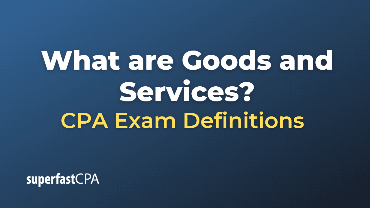 What are Goods and Services? – SuperfastCPA CPA Review