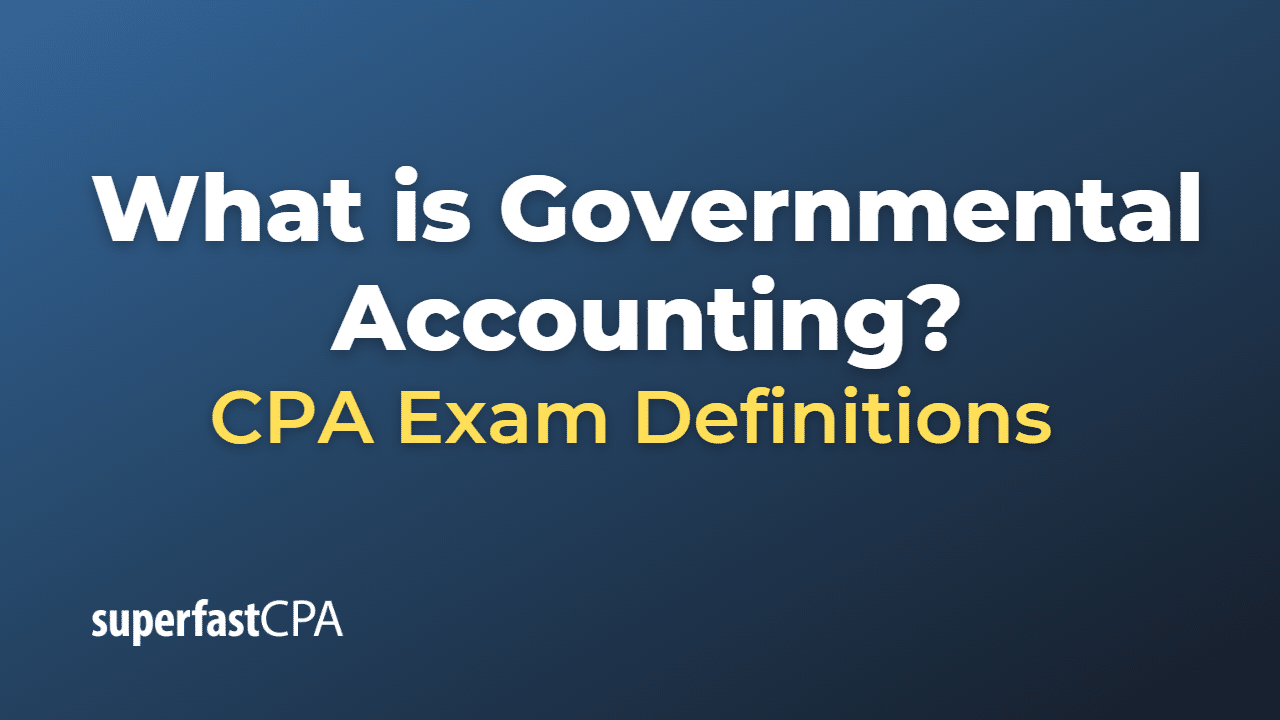 What Is Governmental Accounting Superfastcpa Cpa Review