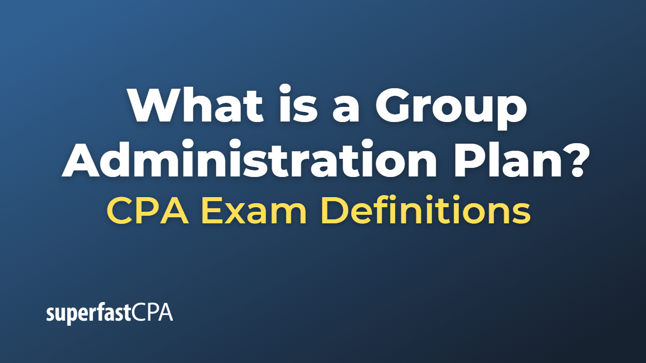 What is a Group Administration Plan? – SuperfastCPA CPA Review