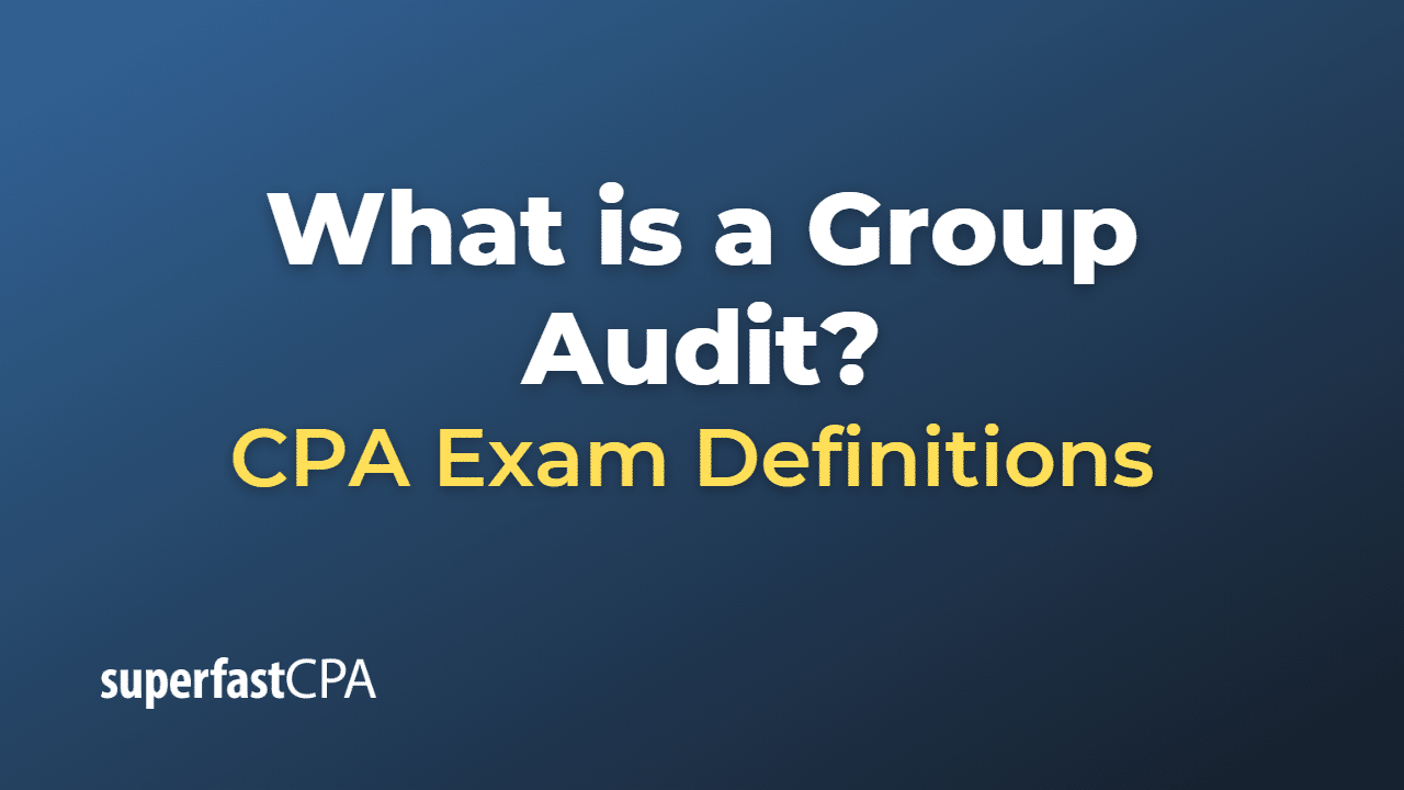 What is a Group Audit? – SuperfastCPA CPA Review