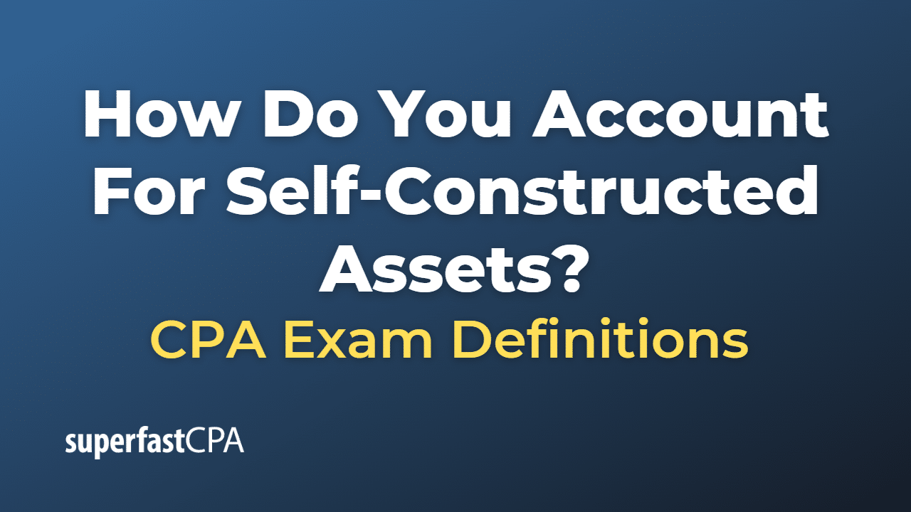 How Do You Account For Self-Constructed Assets? – SuperfastCPA CPA Review