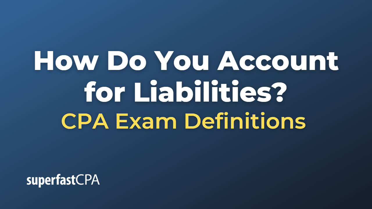 How Do You Account for Liabilities? – SuperfastCPA CPA Review