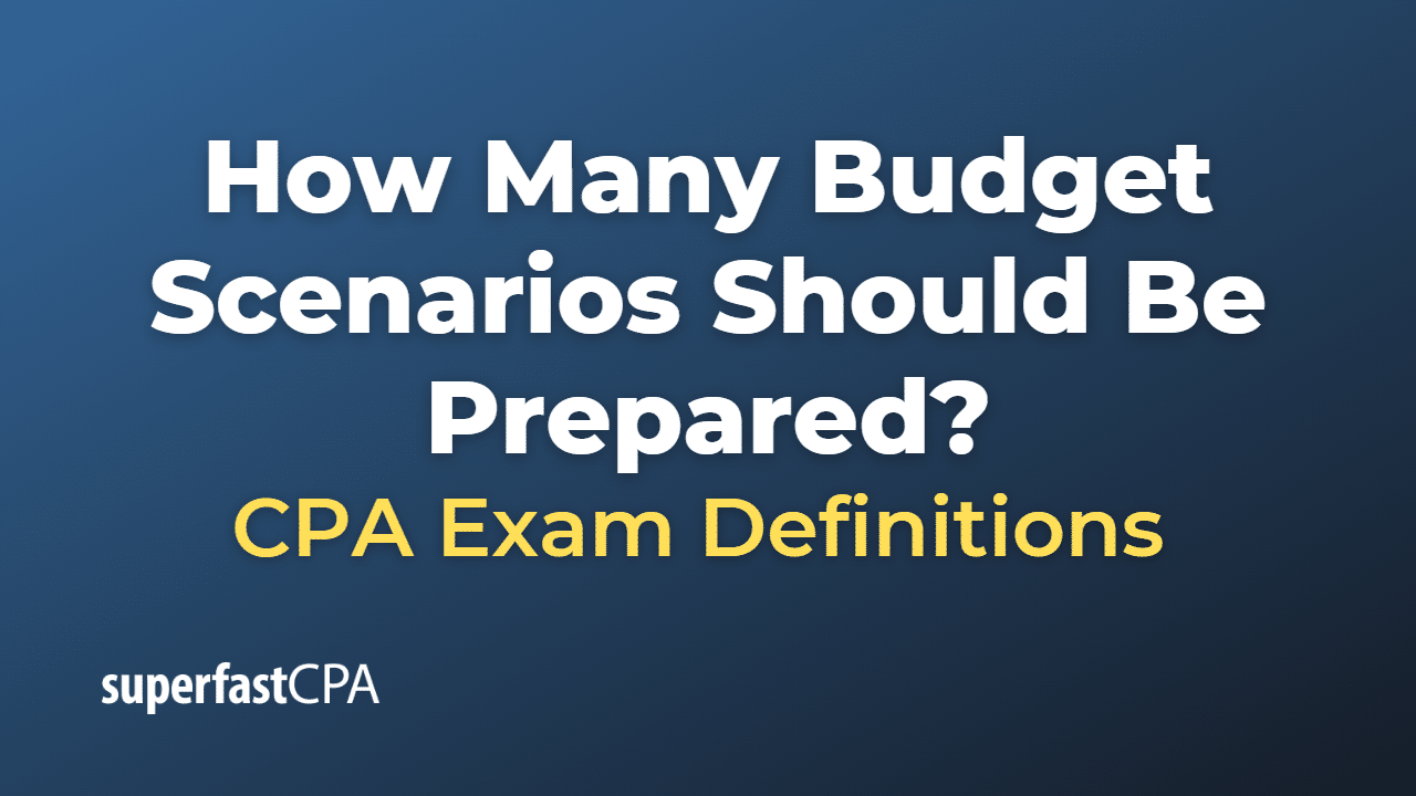 How Many Budget Scenarios Should Be Prepared? – SuperfastCPA CPA Review