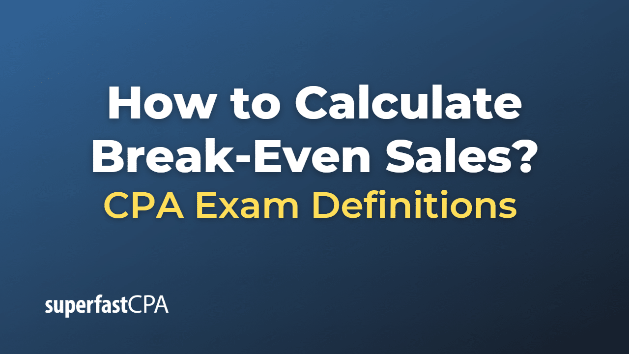 How to Calculate Break-Even Sales? – SuperfastCPA CPA Review