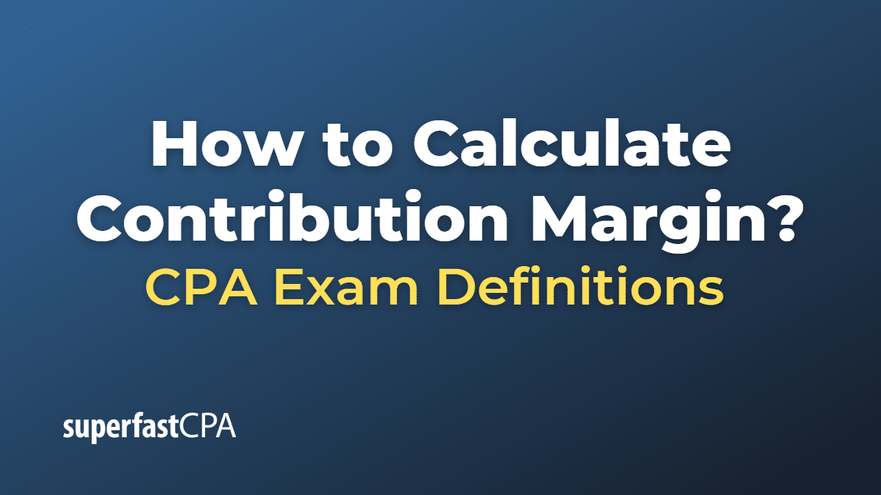 How to Calculate Contribution Margin? – SuperfastCPA CPA Review How to Calculate Contribution Margin? – SuperfastCPA CPA Review