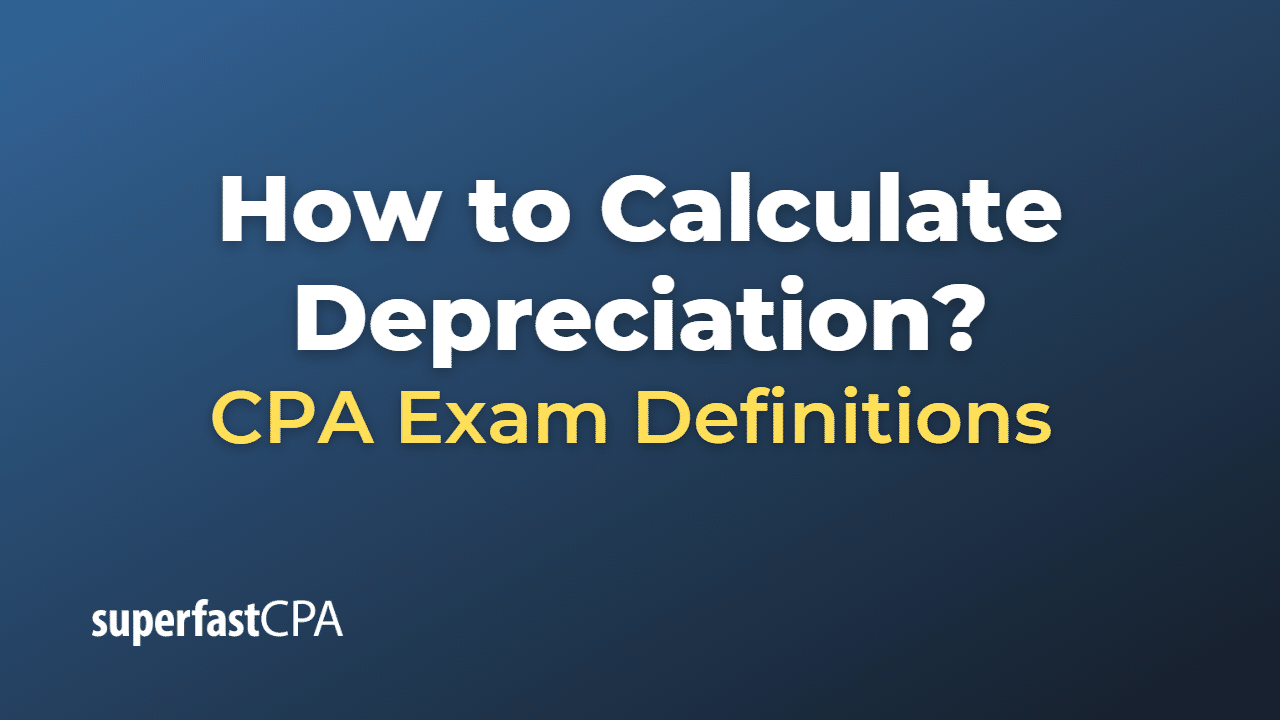 How to Calculate Depreciation? – SuperfastCPA CPA Review How to Calculate Depreciation? – SuperfastCPA CPA Review