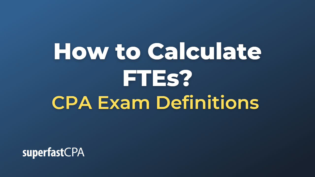 How to Calculate FTEs? – SuperfastCPA CPA Review