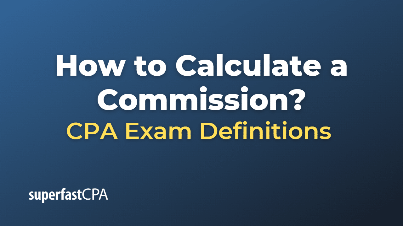 How to Calculate a Commission? – SuperfastCPA CPA Review