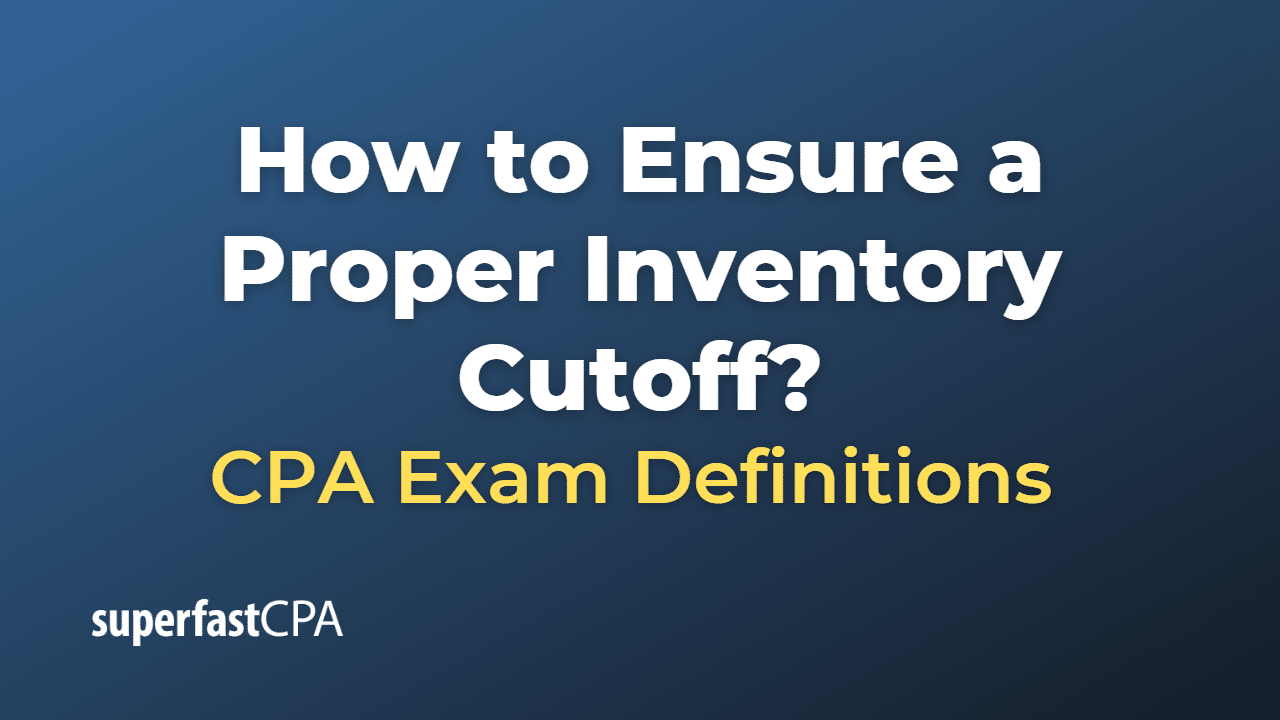 How to Ensure a Proper Inventory Cutoff? – SuperfastCPA CPA Review