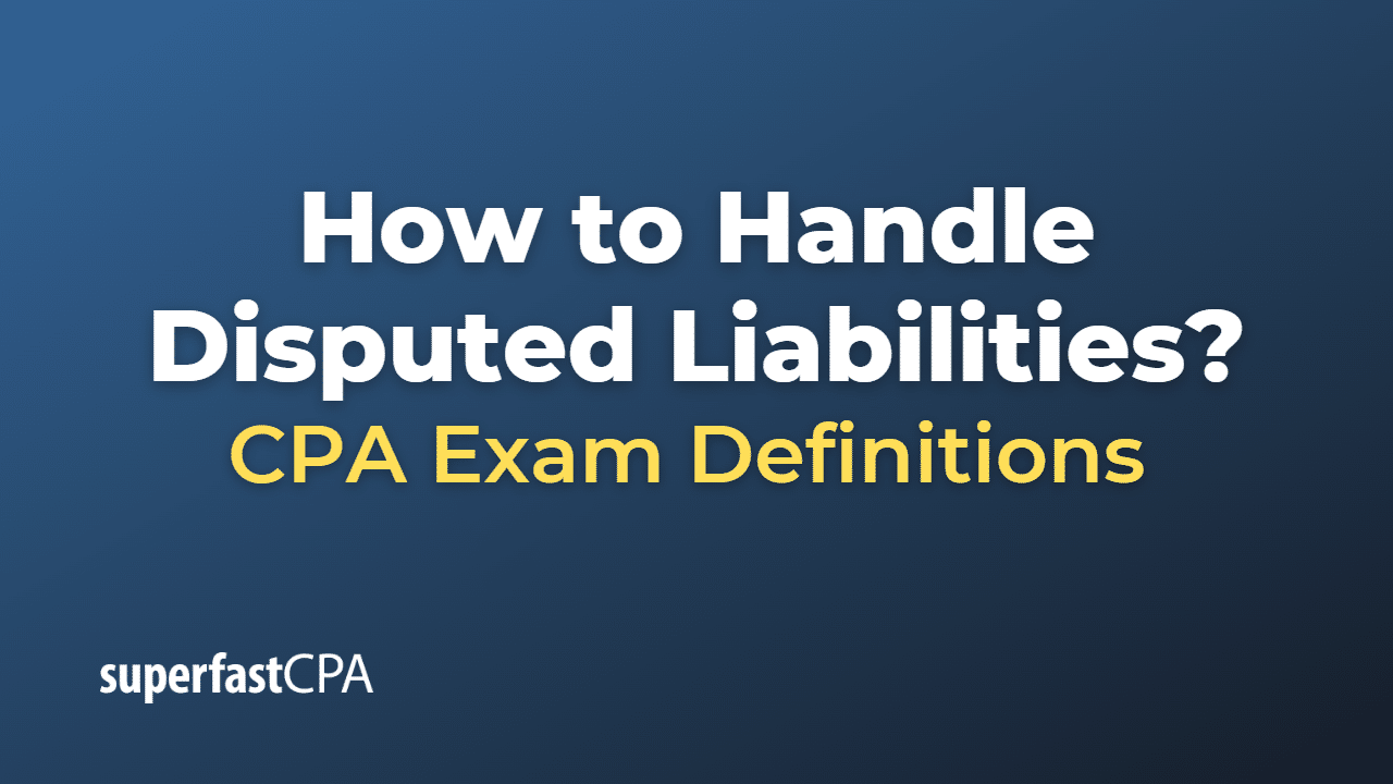 How to Handle Disputed Liabilities? – SuperfastCPA CPA Review