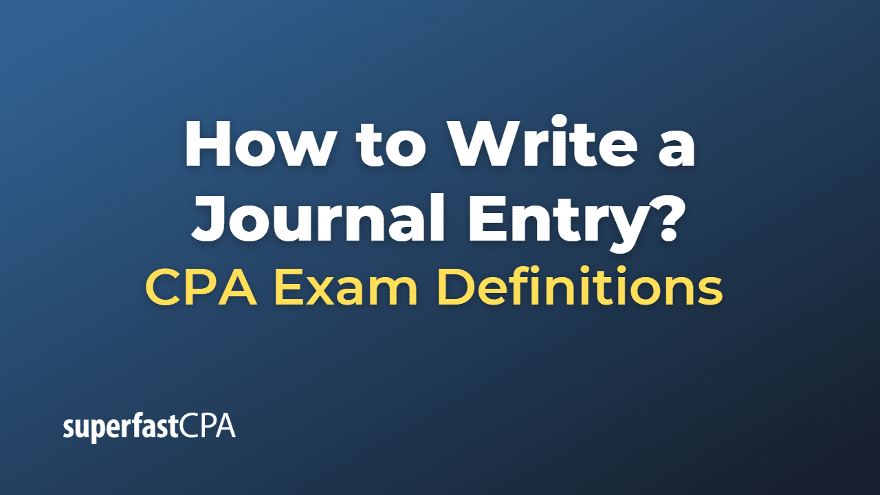 How to Write a Journal Entry? – SuperfastCPA CPA Review