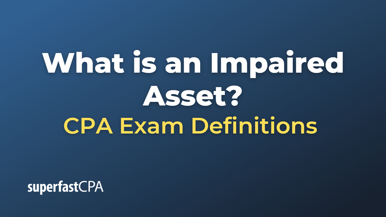 What is an Impaired Asset? – SuperfastCPA CPA Review