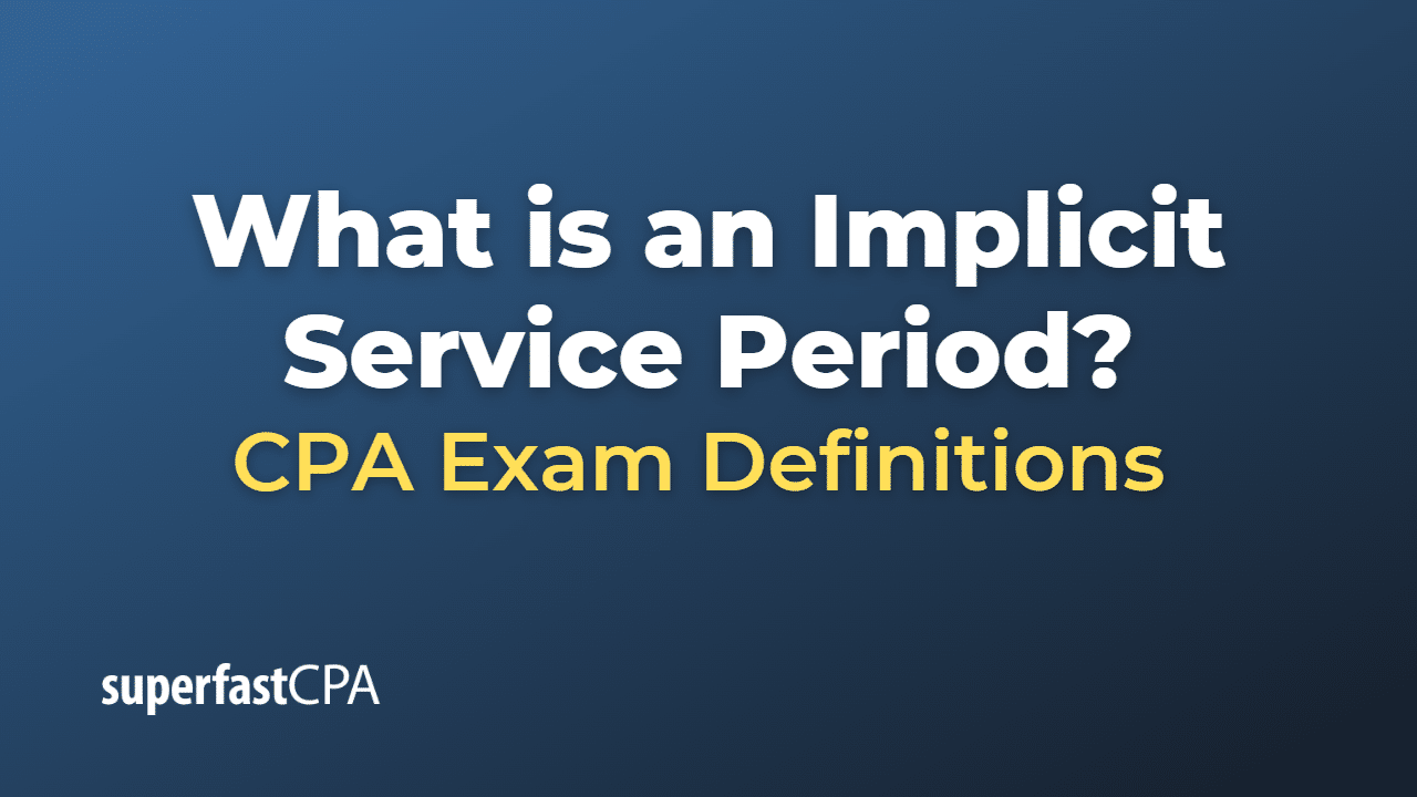 What is an Implicit Service Period? – SuperfastCPA CPA Review