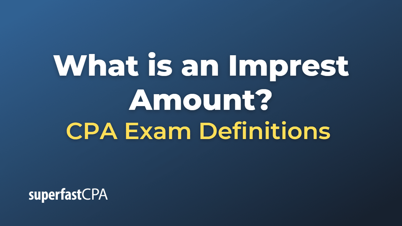 What is an Imprest Amount? – SuperfastCPA CPA Review