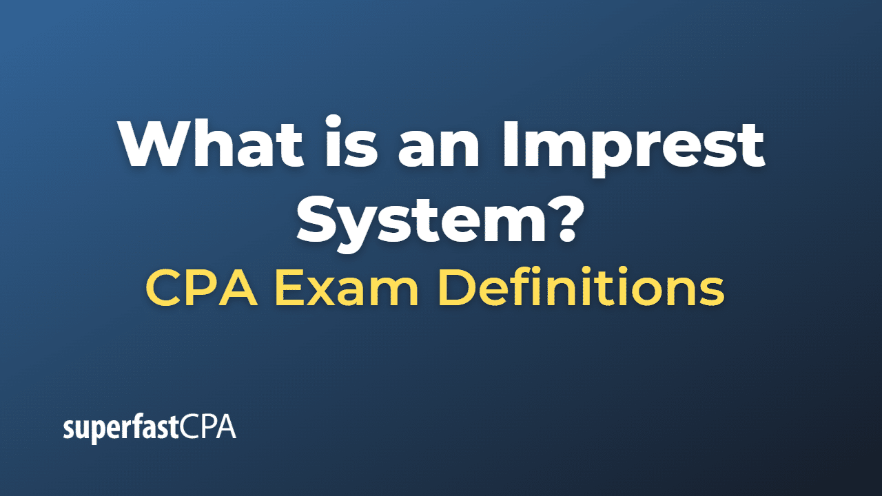 What is an Imprest System? – SuperfastCPA CPA Review